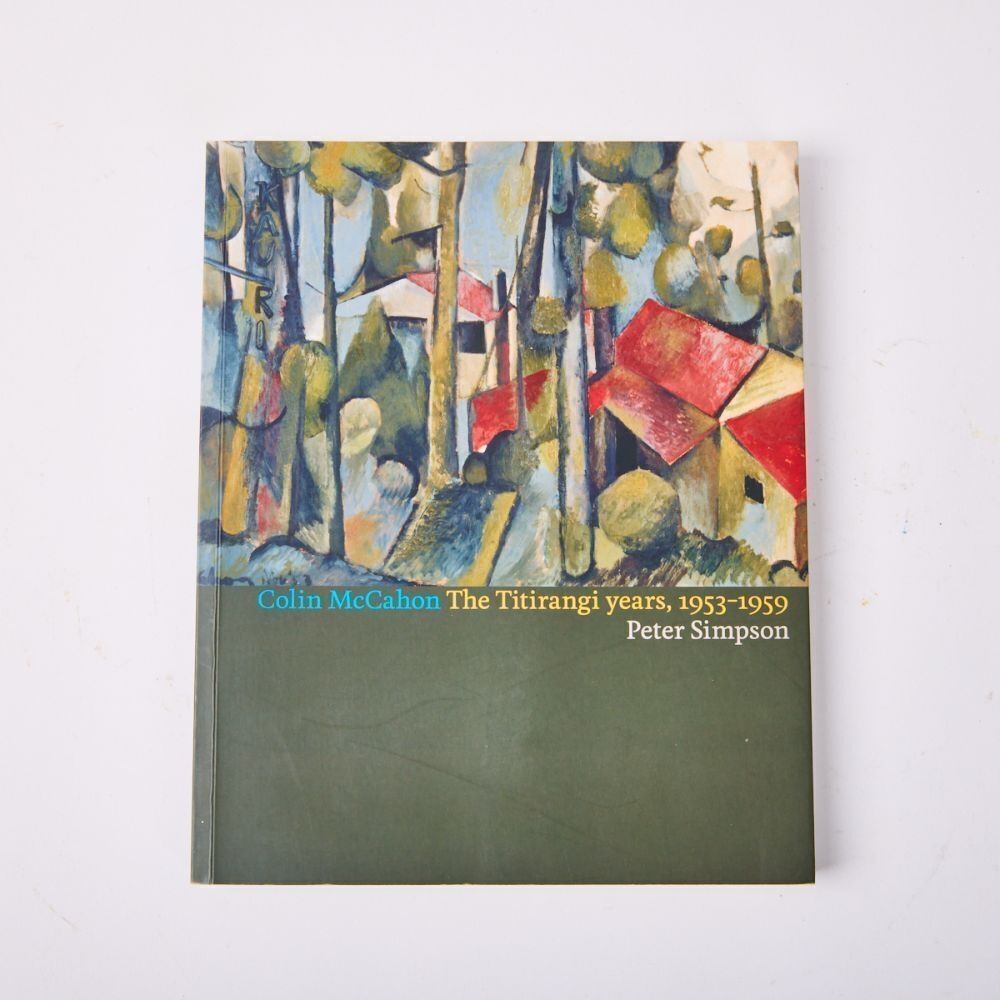 Colin McCahon | Colin McCahon: The Titirangi years. 1953-1959 by Peter ...